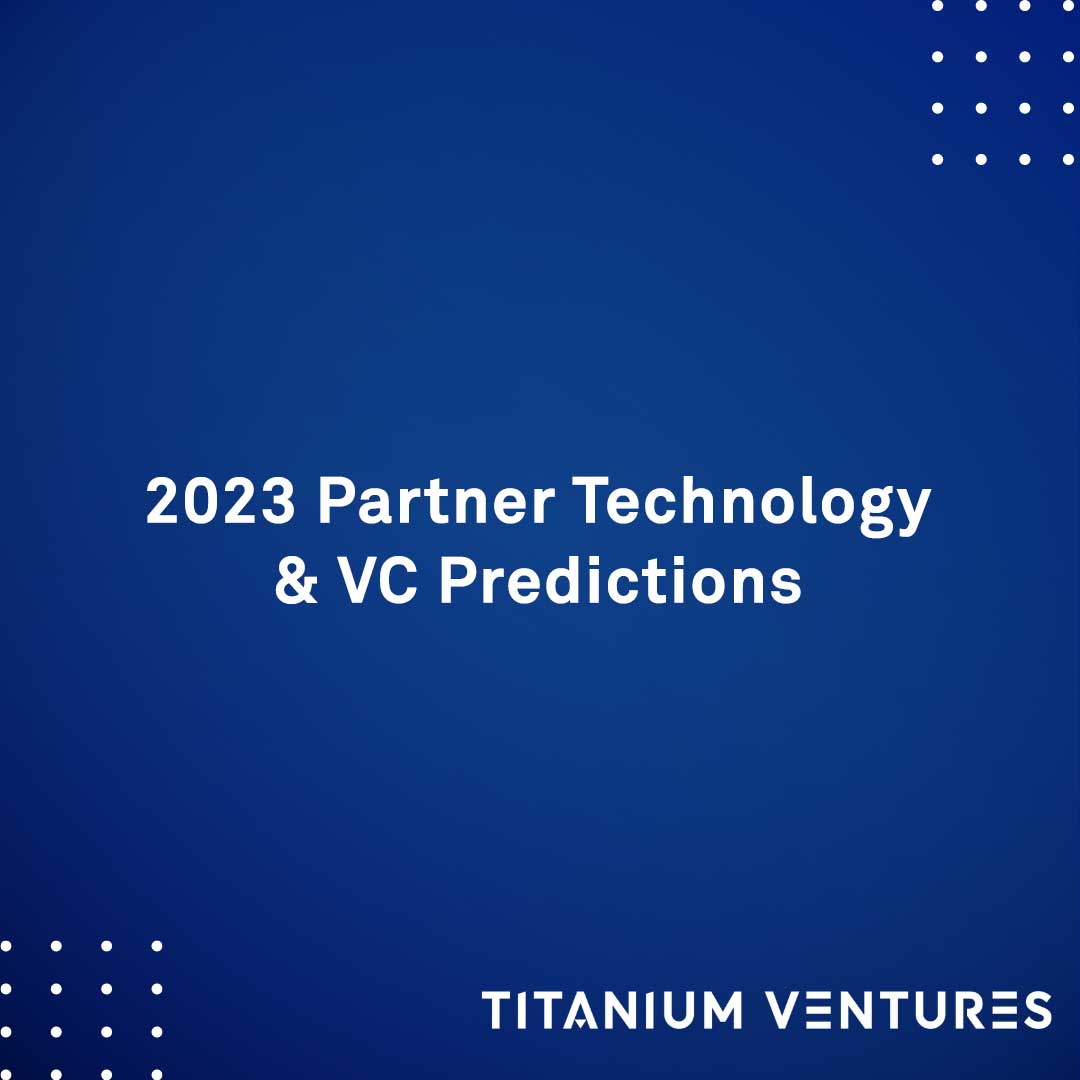 2023 Predictions for Technology & VC Industries by Titanium Ventures Partners