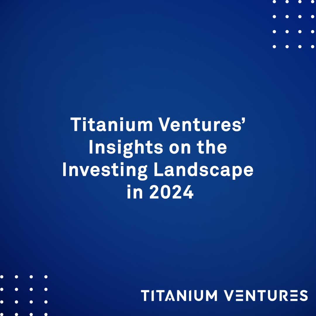 VC Predictions for the Investing Landscape in 2024 | Titanium Ventures